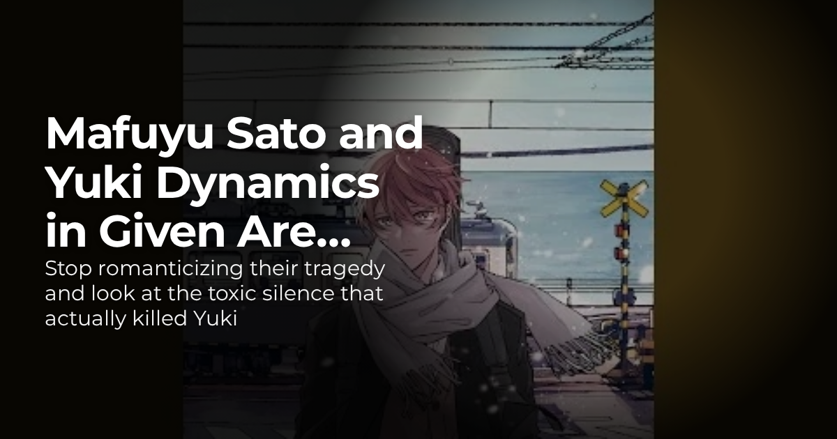 Mafuyu Sato and Yuki Dynamics in Given Are More Broken Than You Think ...